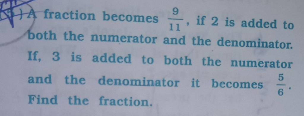 11) fraction becomes 119 , if 2 is added to both the numerator and the de..