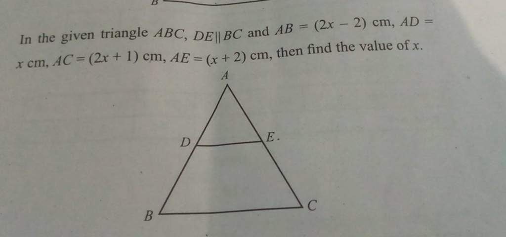 In the given triangle ABC,DE∥BC and AB=(2x−2)cm,AD= x cm,AC=(2x+1)cm,AE=(..