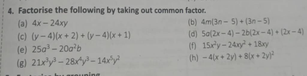 4. Factorise the following by taking out common factor. (a) 4x−24xy (b) 4..