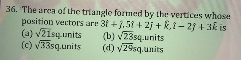 The area of the triangle formed by the vertices whose position vectors ar..