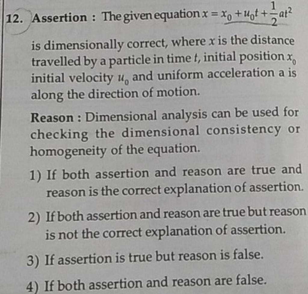 Assertion : The given equation x=x0 +u0 t+21 at2 is dimensionally correct..