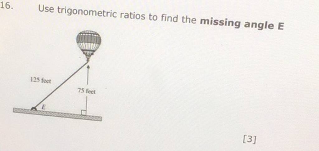 16. Use trigonometric ratios to find the missing angle E [3] | Filo