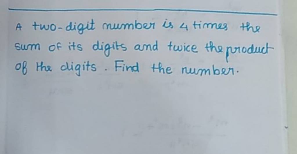 A Two digit Number Is 4 Times The Sum Of Its Digits And Twice The Product 