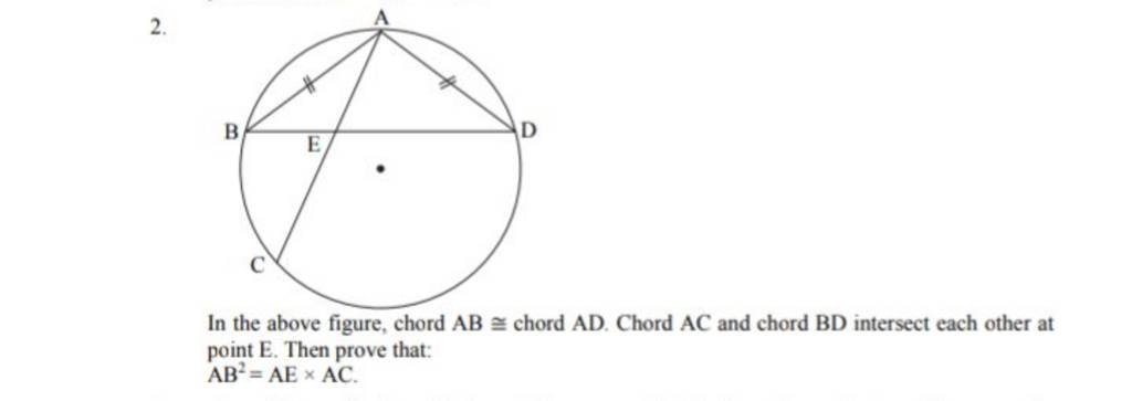 2. In the above figure, chord AB≅ chord AD. Chord AC and chord BD interse..