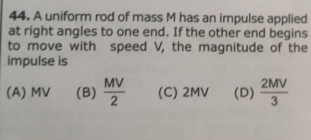 A uniform rod of mass M has an impulse applied at right angles to one end..
