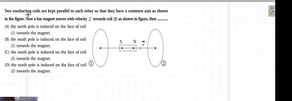Two conducting coils are kept parallel to each other so that they have a