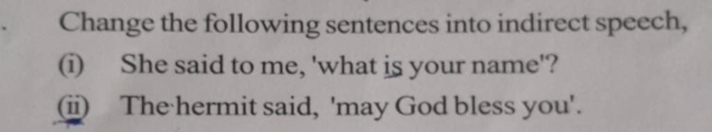 Change the following sentences into indirect speech, (i) She said to me,