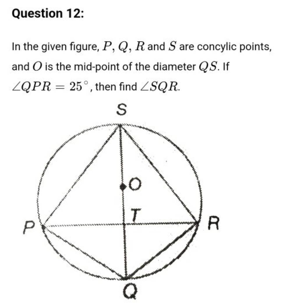 Question 12: In the given figure, P,Q,R and S are concylic points, and O