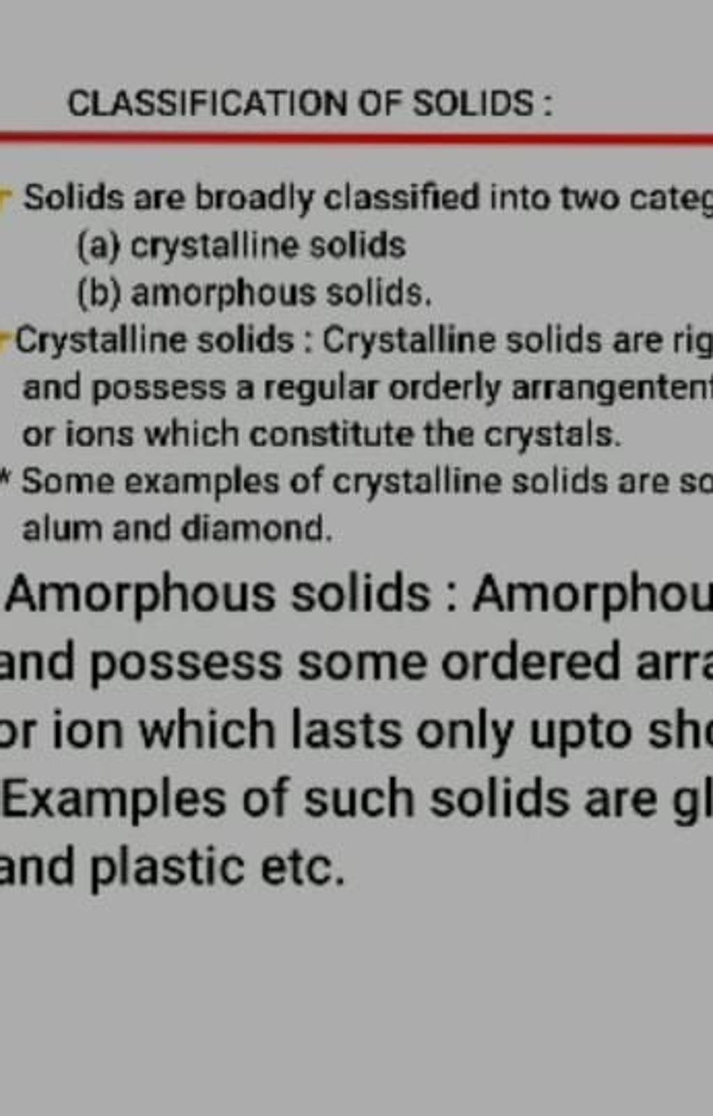 CLASSIFICATION OF SOLIDS : - Solids are broadly classified into two categ..