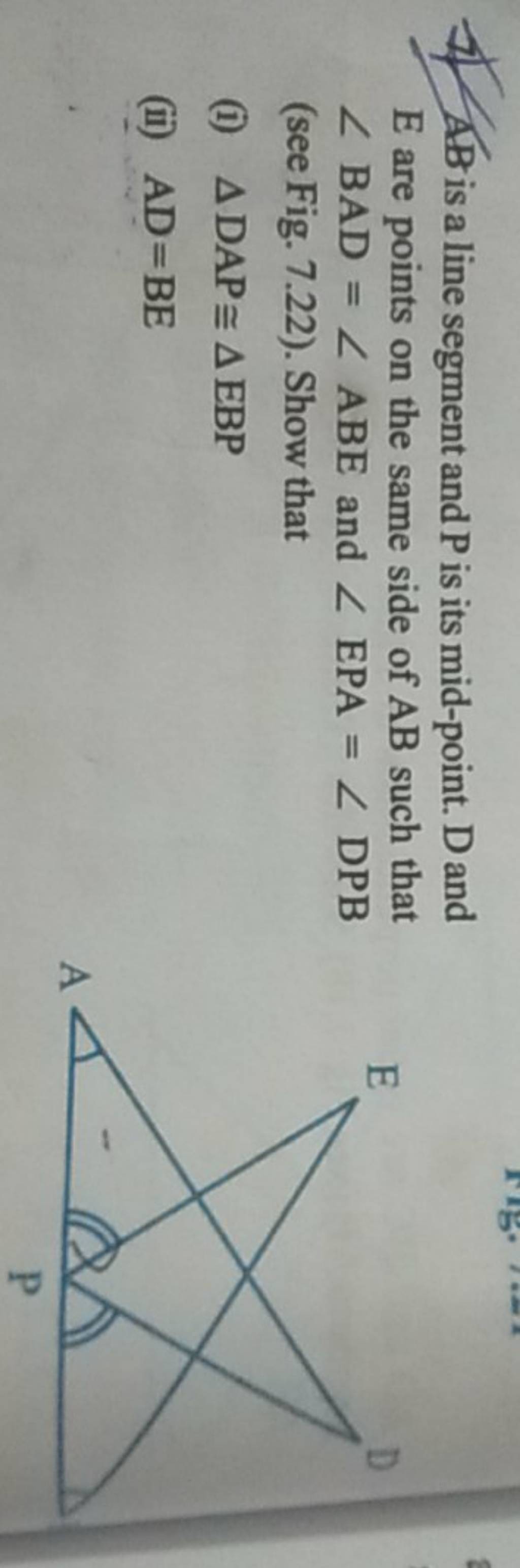 7. AB is a line segment and P is its mid-point. D and E are points on the..