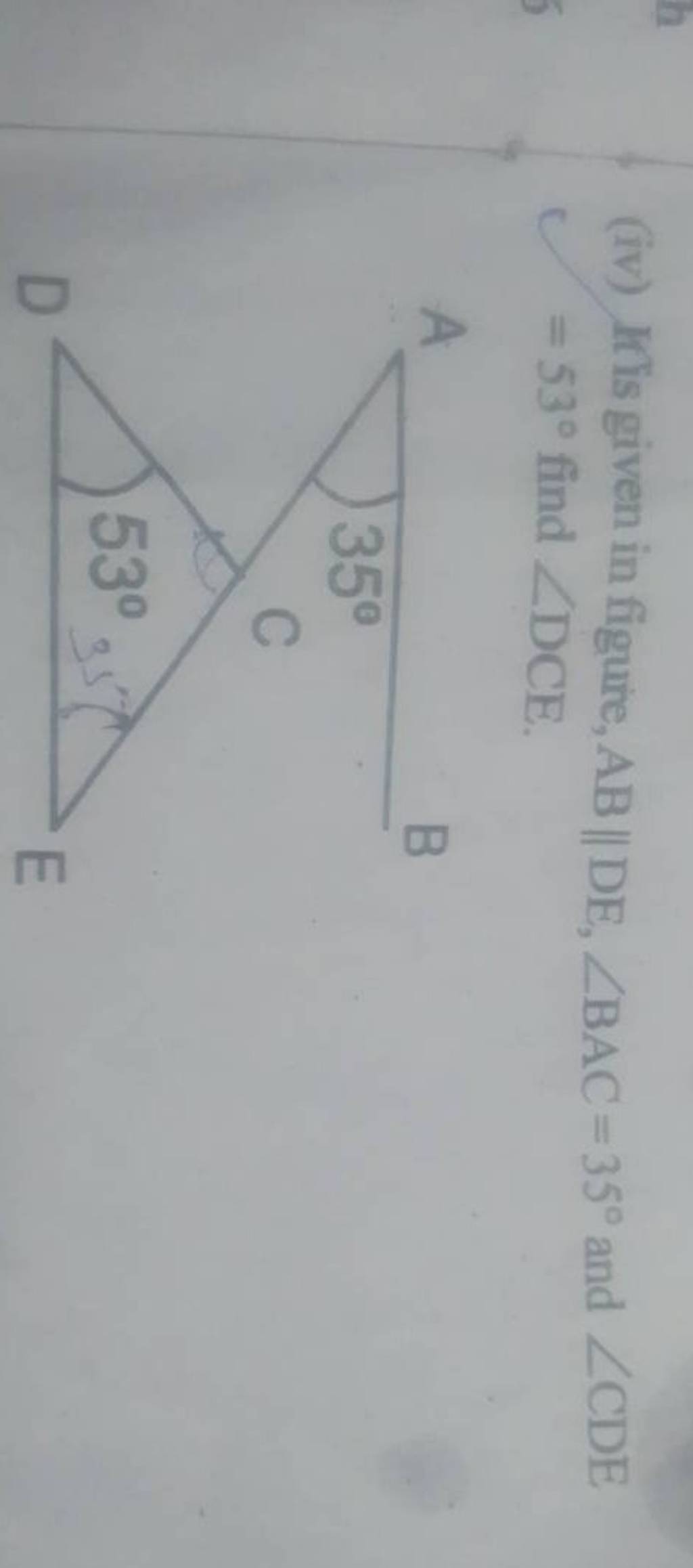 (iv) Ifis given in figure, AB∥DE,∠BAC=35∘ and ∠CDE =53∘ find ∠DCE. | Filo
