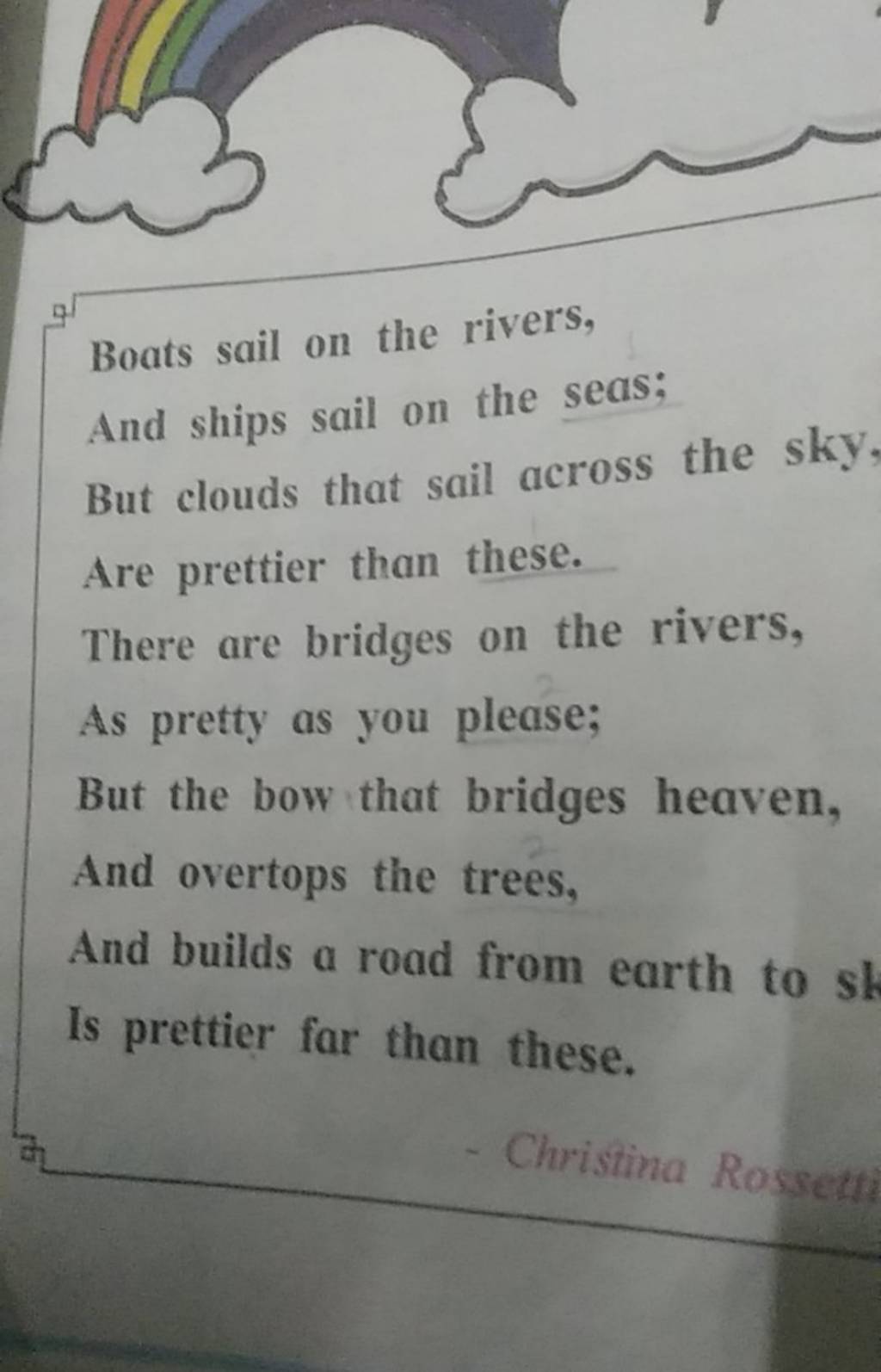 Boats sail on the rivers, And ships sail on the seas; But clouds that sai..