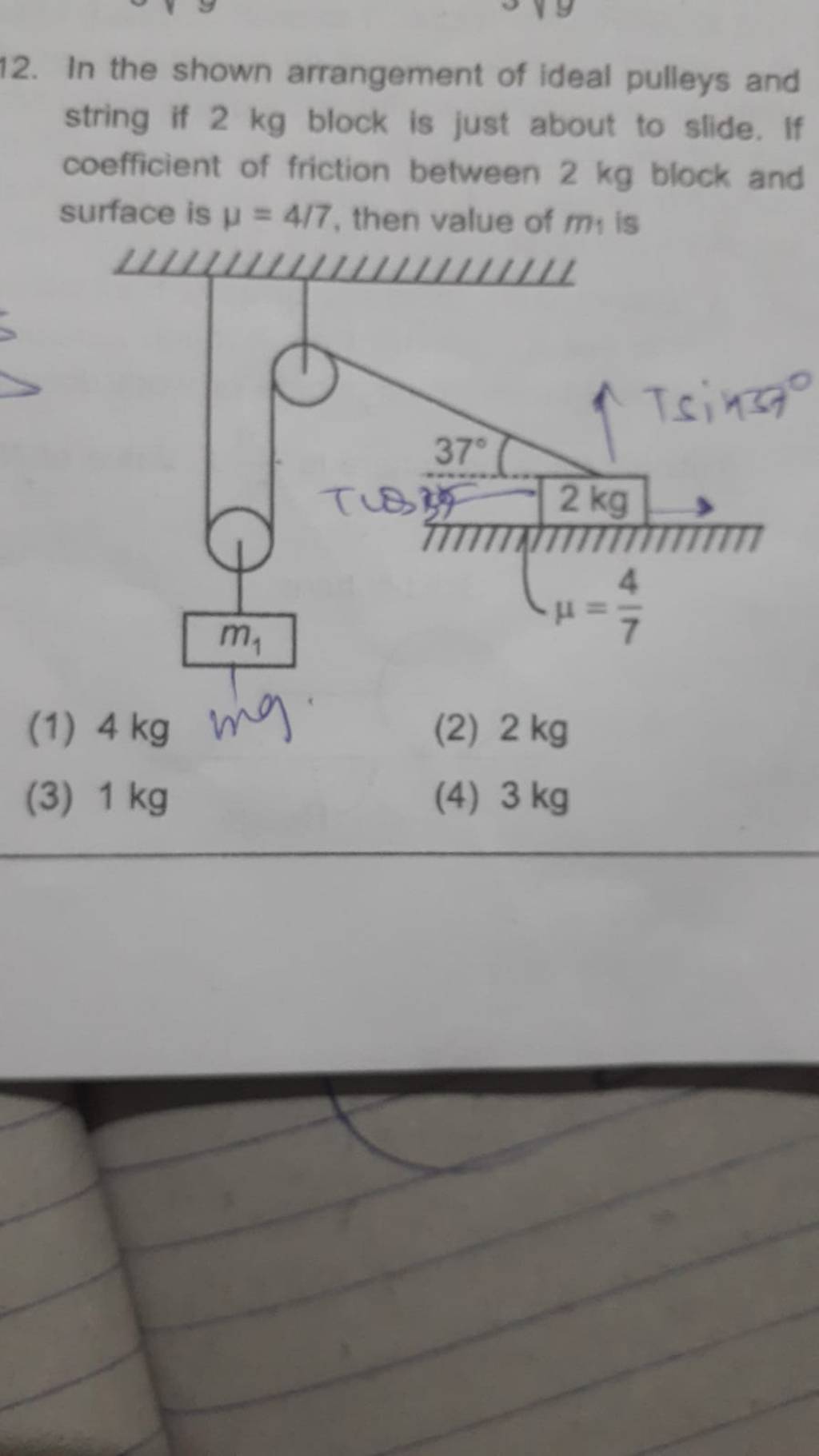In the shown arrangement of ideal pulleys and string if 2 kg block is jus..