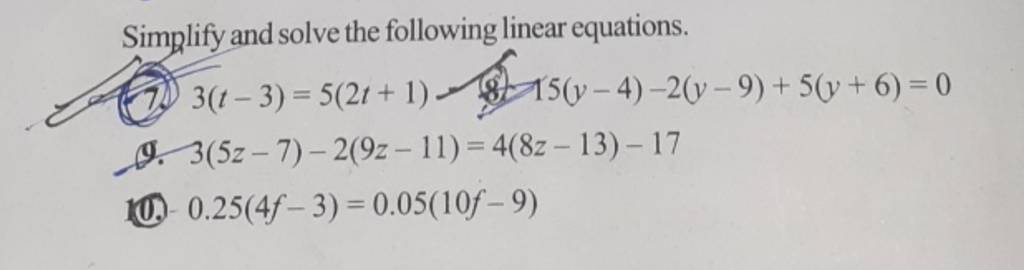 Simplify and solve the following linear equations. 7.) 3(t−3)=5(2t+1) 8.