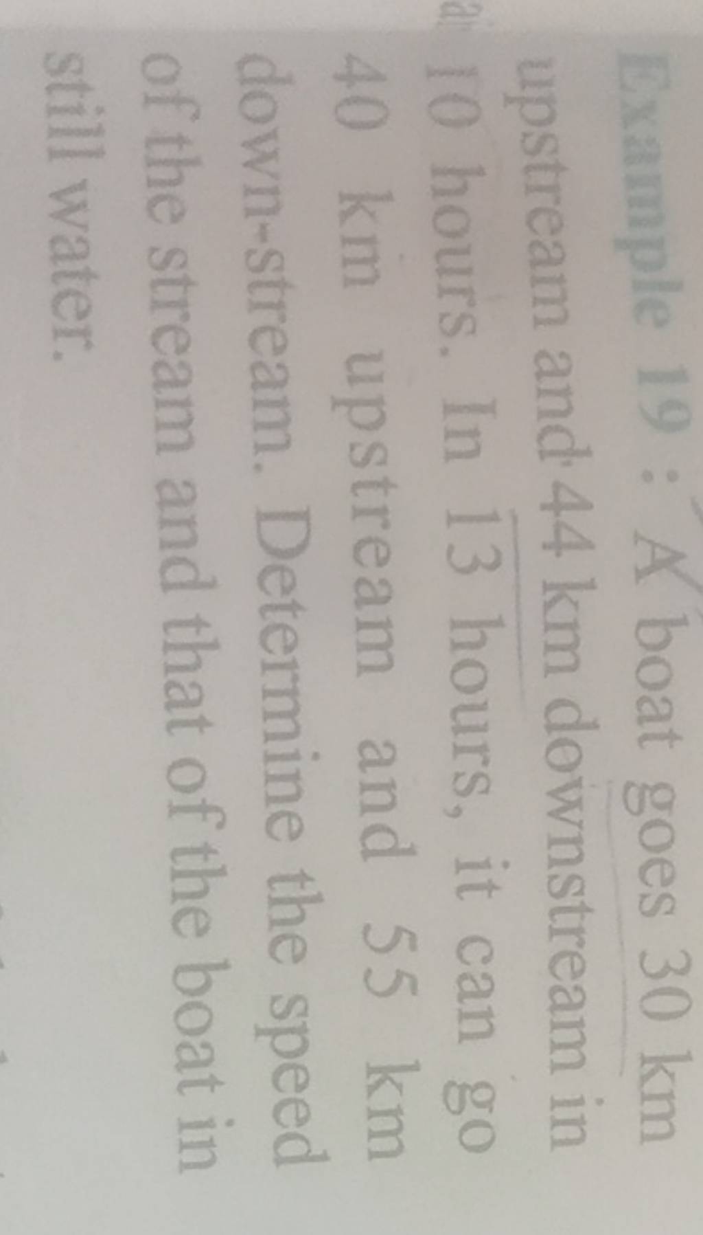 Example 19: A boat goes 30 km upstream and 44 km downstream in 10 hours.