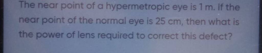 The near point of a hypermetropic eye is 1 m. If the near point of the no..
