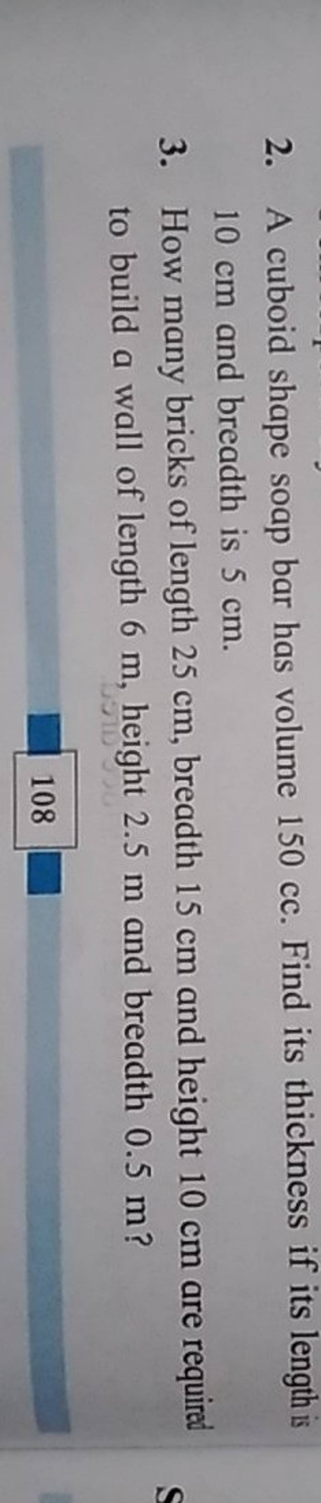 2. A cuboid shape soap bar has volume 150cc. Find its thickness if its le..