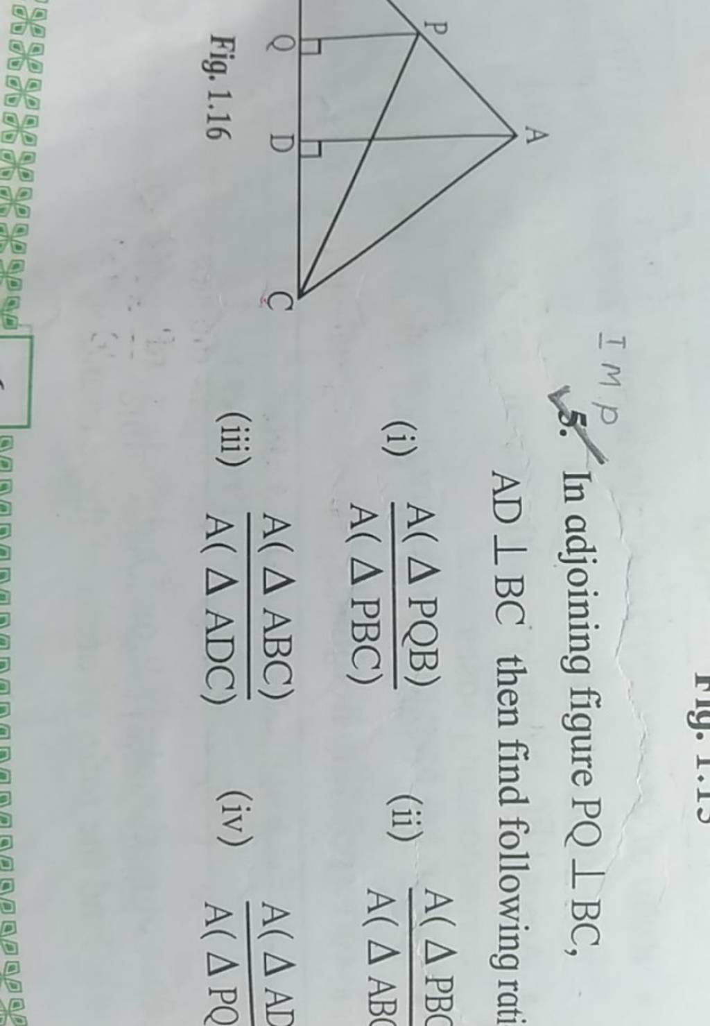 5. In adjoining figure PQ⊥BC, AD⊥BC then find following rati (ii) A(ΔABA(..