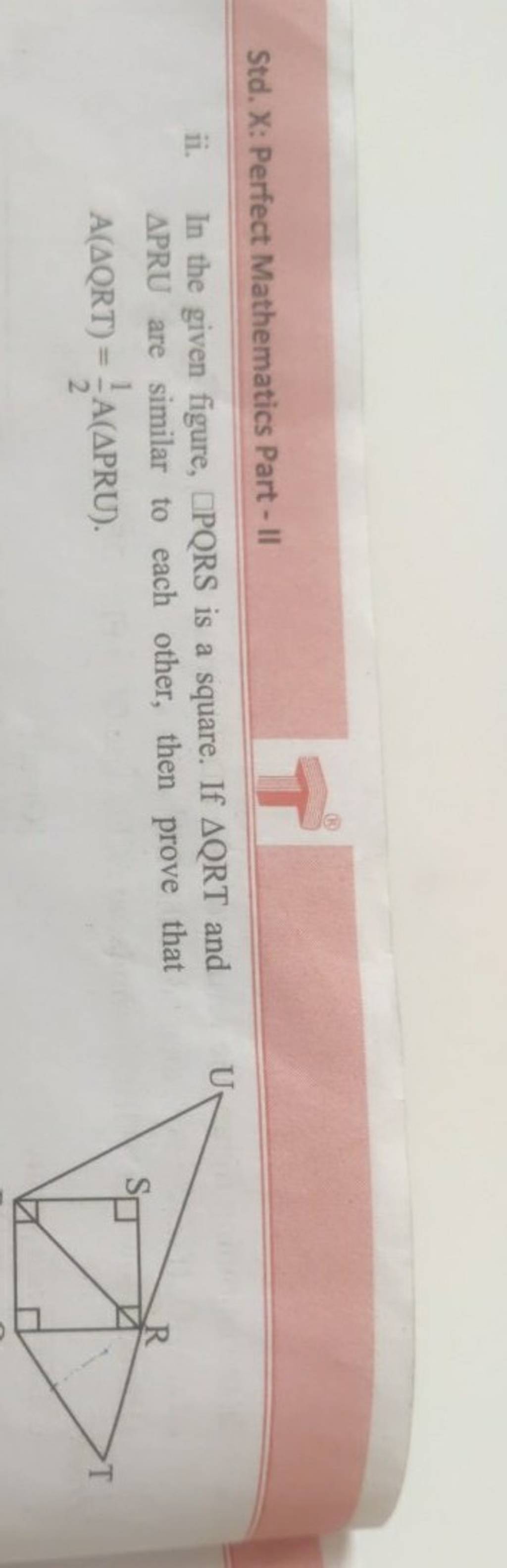 Std. X: Perfect Mathematics Part - II ii. In the given figure, PQRS is a..