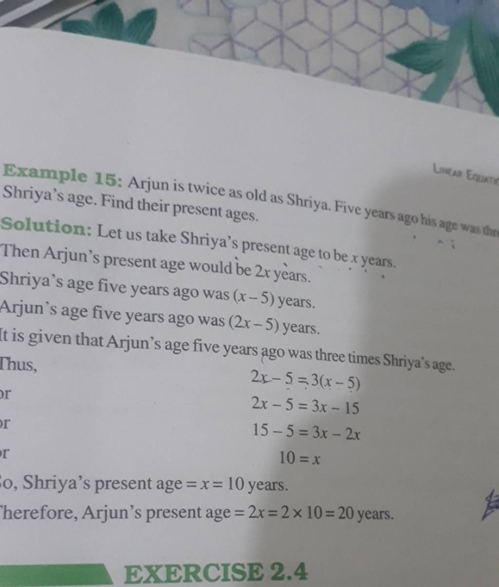 Example 15: Arjun is twice as old as Shriya. Five years Shriya's age. Fin..
