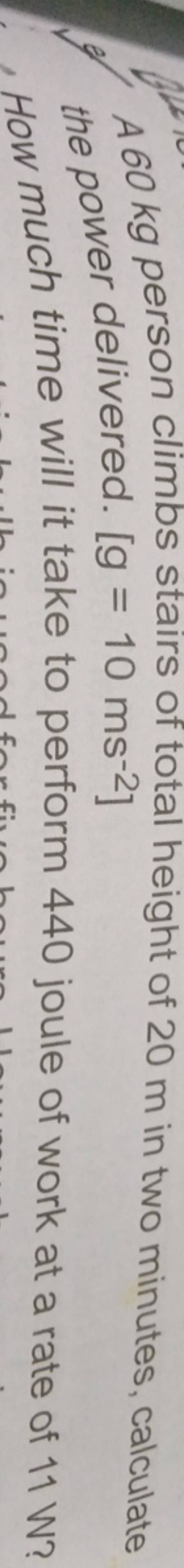 A 60 kg person climbs stairs of total height of 20 m in two minutes, calc..