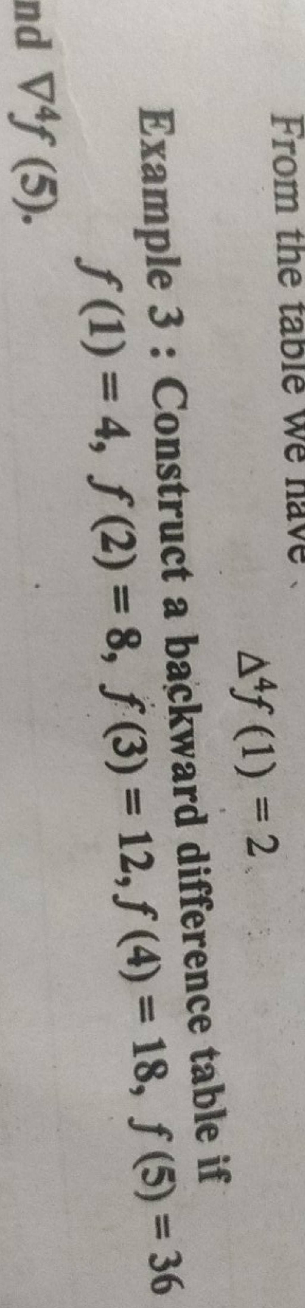 Example 3 : Construct a backward difference table if f(1)=4,f(2)=8,f(3)=1..