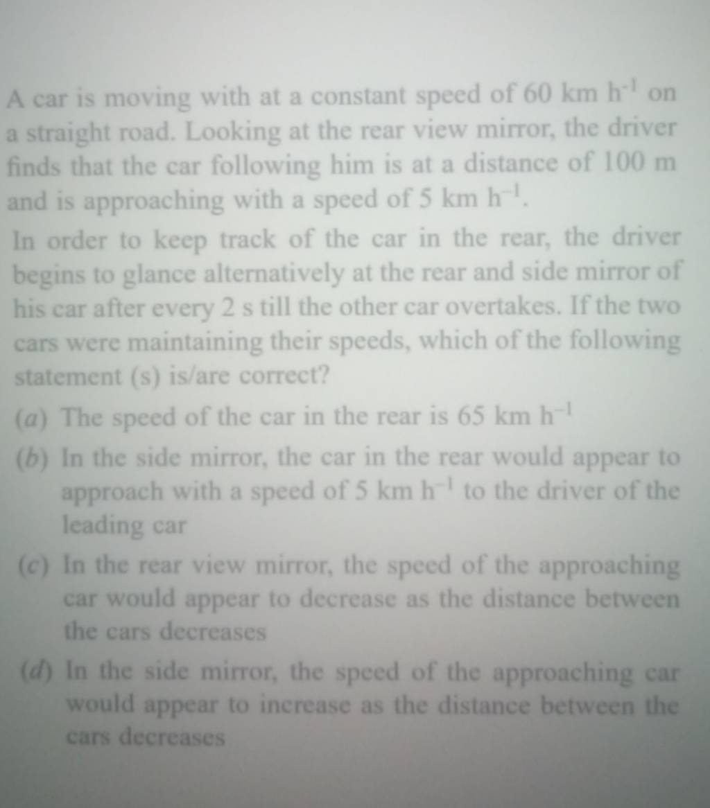 A car is moving with at a constant speed of 60 km h−1 on a straight road...