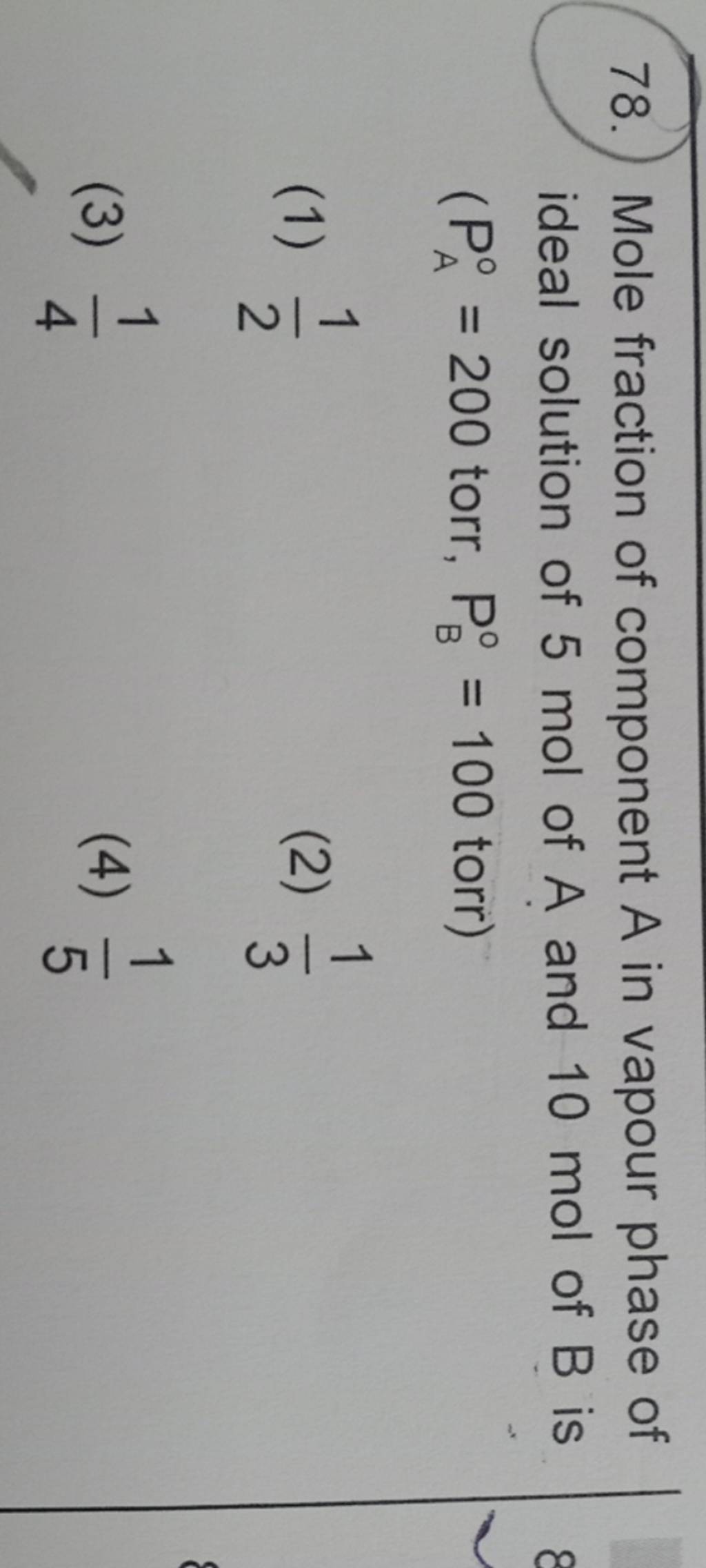 Mole fraction of component A in vapour phase of ideal solution of 5 mol o..