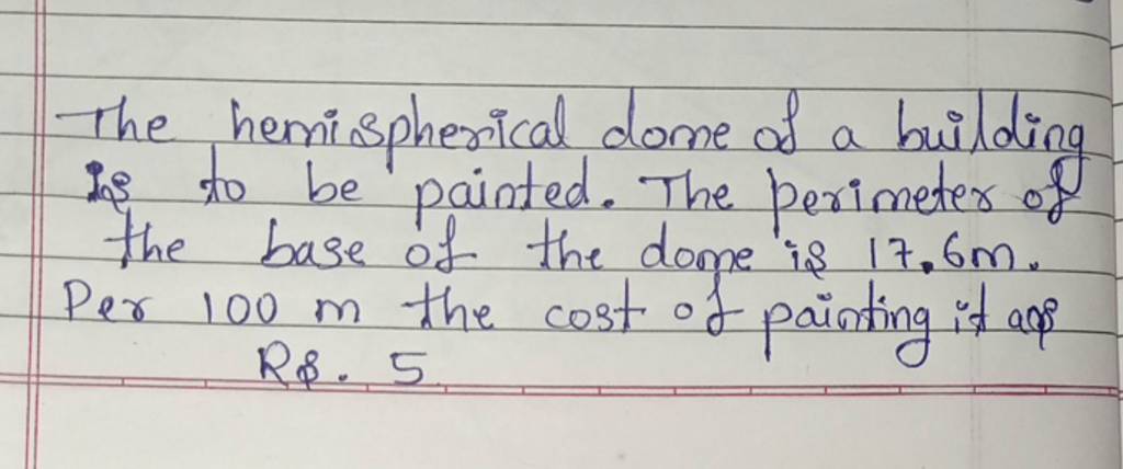 The hemispherical dome of a building is to be painted. The perimeter of t..