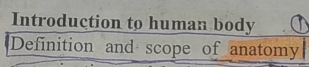 Introduction to human body Definition and scope of anatomy | Filo