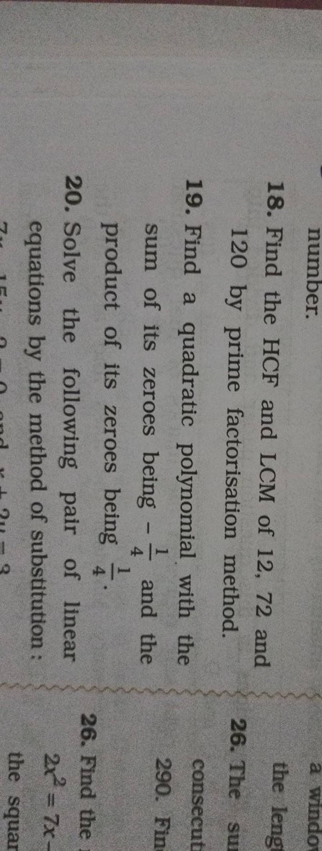 18. Find the HCF and LCM of 12,72 and 120 by prime factorisation method. 18. Find the HCF and LCM of 12,72 and 120 by prime factorisation method.