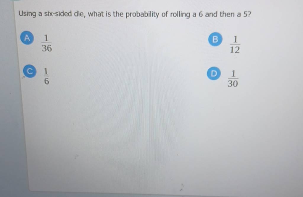 Using a six-sided die, what is the probability of rolling a 6 and then a