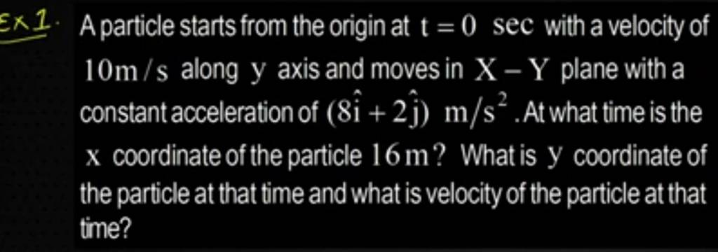 Ex 1 A Particle Starts From The Origin At T 0sec With A Velocity Of 10 M