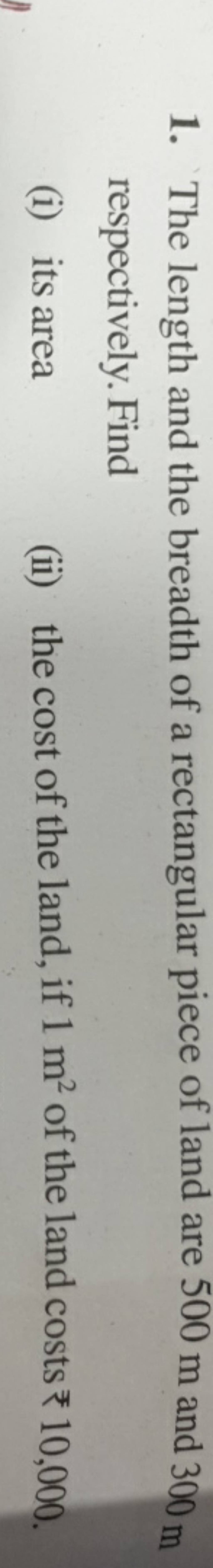 1. The length and the breadth of a rectangular piece of land are 500 m an..