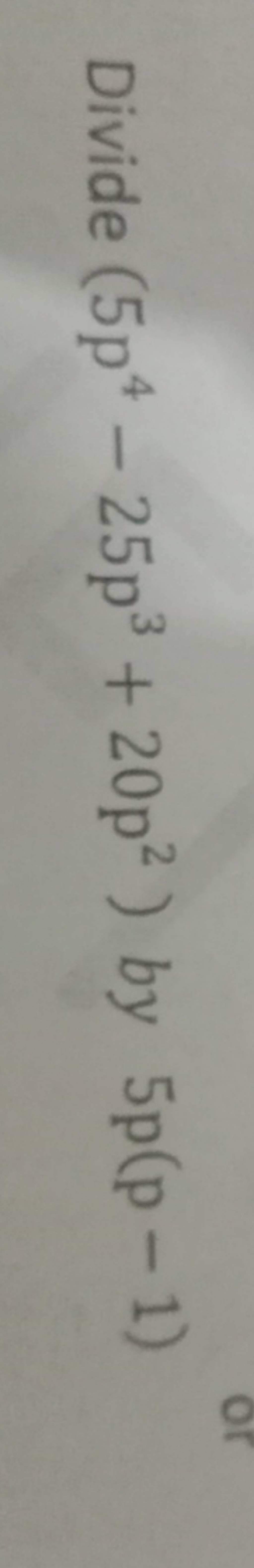 Divide (5p4−25p3+20p2) by 5p(p−1) | Filo