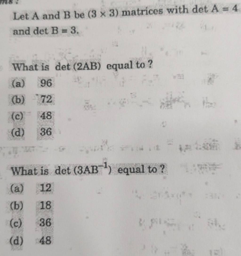 Let A and B be (3×3) matrices with detA=4 and detB=3. What is det(2AB) eq..