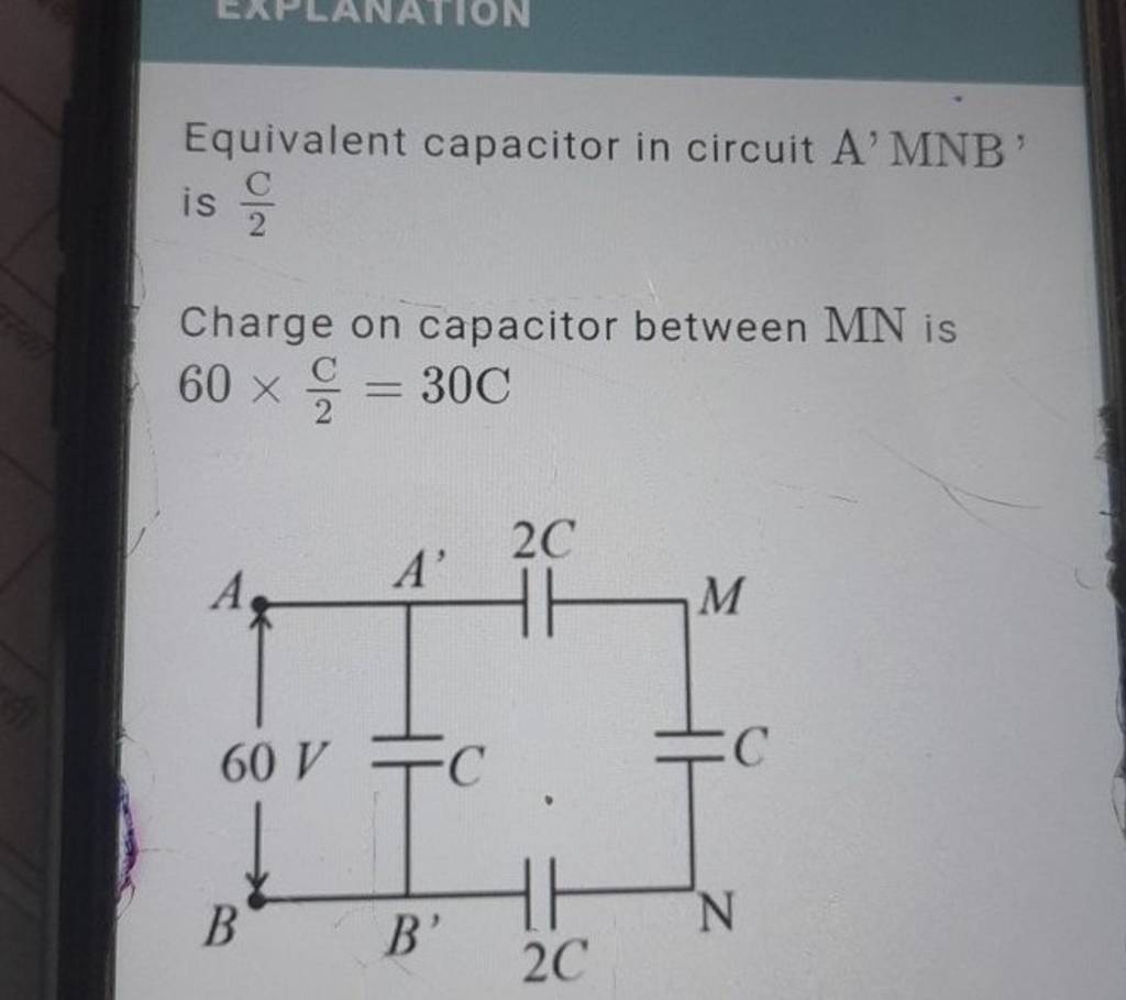 Equivalent capacitor in circuit A'MNB' is 2C Charge on capacitor between..