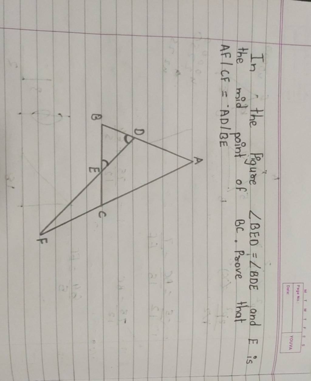 In the Figure ∠BED=∠BDE and E is the mid point of BC. Prove that AF/CF=AD..
