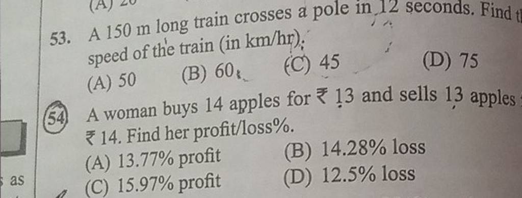 53. A 150 m long train crosses a pole in, 12 seconds. Find t speed of the..