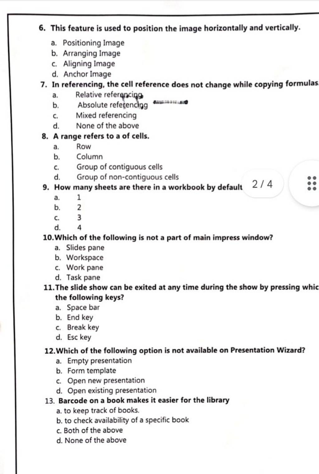 In referencing, the cell reference does not change while copying formulas..