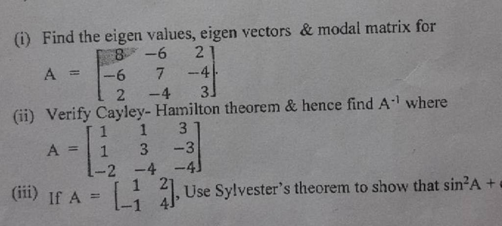 (i) Find the eigen values, eigen vectors \& modal matrix for \[ A=\left[\.. (i) Find the eigen values, eigen vectors \& modal matrix for \[ A=\left[\..