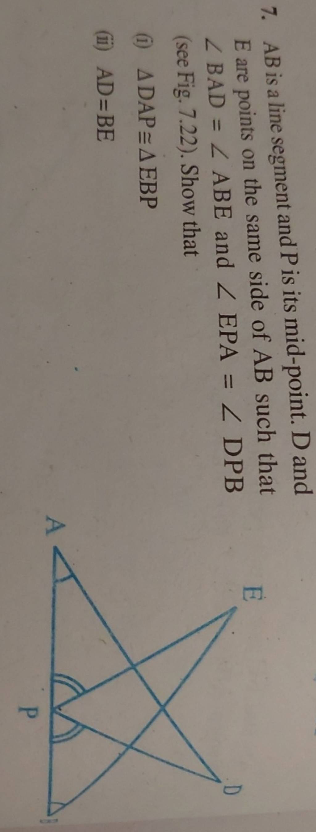 7. AB is a line segment and P is its mid-point. D and E are points on the..