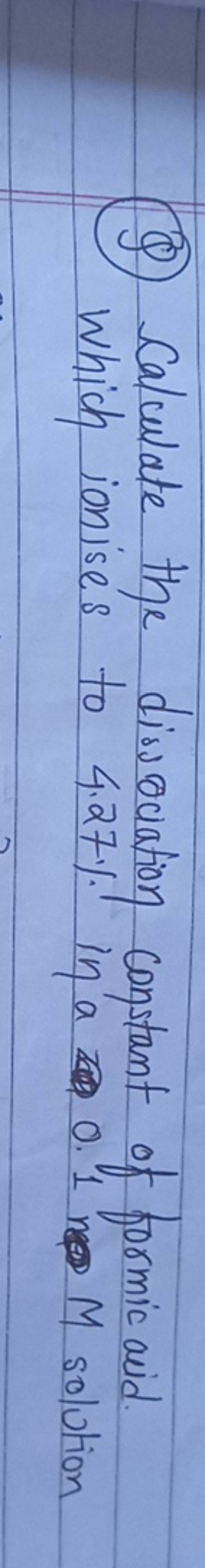 (9) Calculate the dissociation constant of formic acid. which ionises to