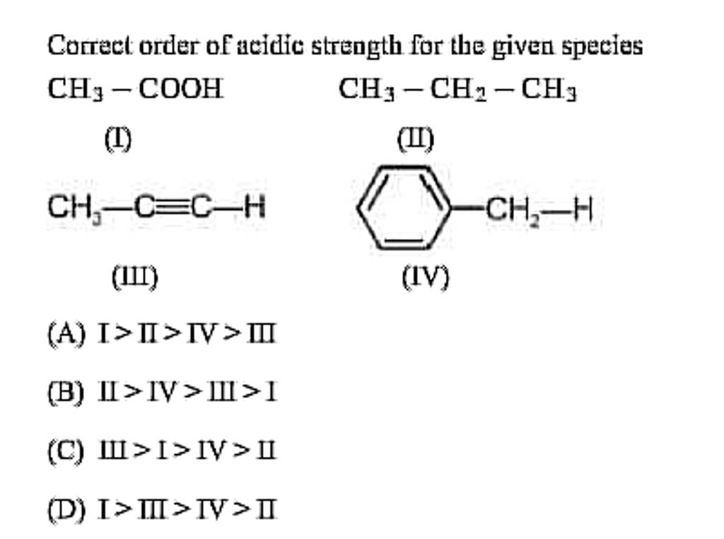 Correct order of acidic strength for the given species CH3 −COOH CH3 −CH2..