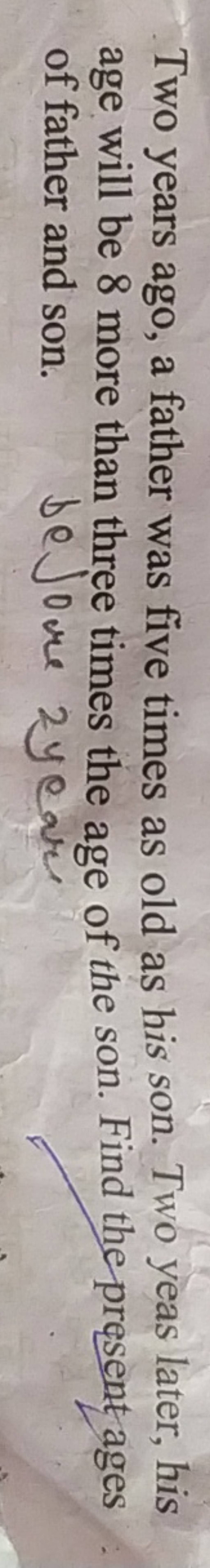 Two years ago, a father was five times as old as his son. Two yeas later,..