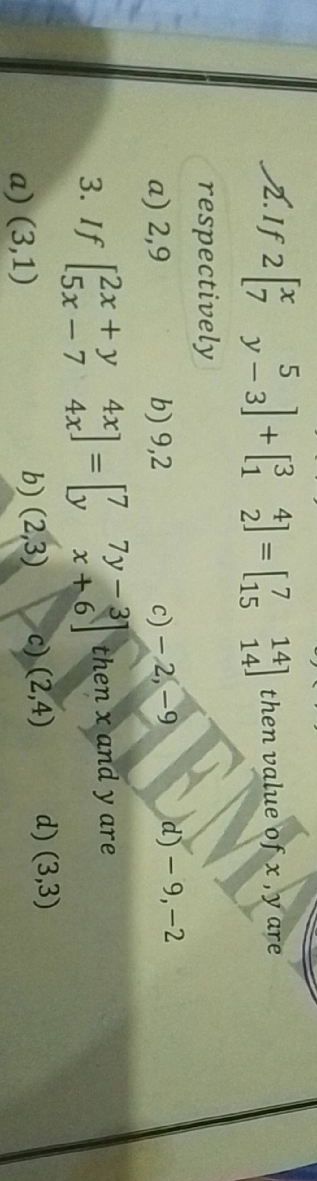If [2x+y5x−7 4x4x ]=[7y 7y−3x+6 ] then x and y are | Filo