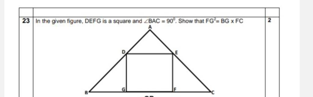 23 In the given figure, DEFG is a square and ZBAC = 90°. Show that FG = B.. 23 In the given figure, DEFG is a square and ZBAC = 90°. Show that FG = B..