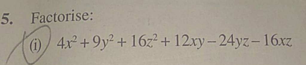 5. Factorise: (i) 4x2+9y2+16z2+12xy−24yz−16xz | Filo