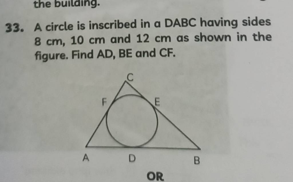 33. A circle is inscribed in a DABC having sides 8 cm,10 cm and 12 cm as
