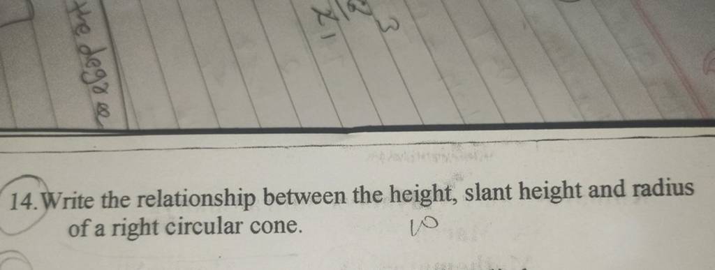 14. Write the relationship between the height, slant height and radius of..